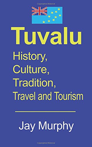Tuvalu: History, Culture, Tradition, Travel and Tourism by Jay Murphy ...