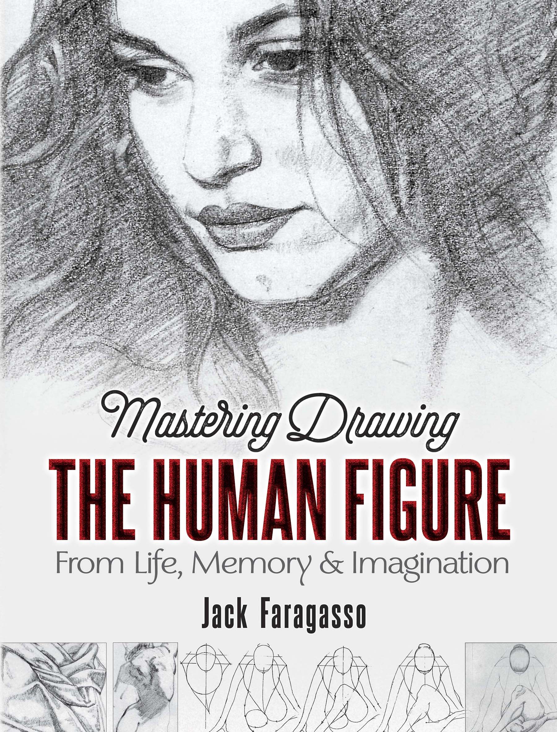 Mastering Drawing the Human Figure: From Life, Memory and Imagination ...