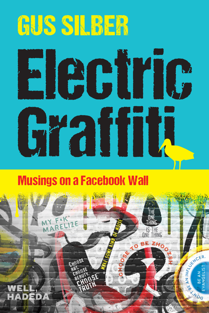 Electric Graffiti: Musings on a Facebook Wall by Gus Silber | Goodreads