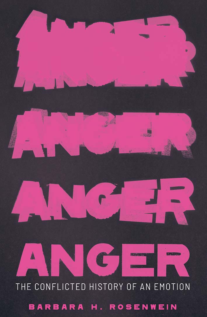 Anger: The Conflicted History of an Emotion by Barbara H. Rosenwein ...