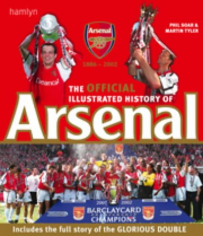The Official Illustrated History of Arsenal, 1886-2002: Includes the ...