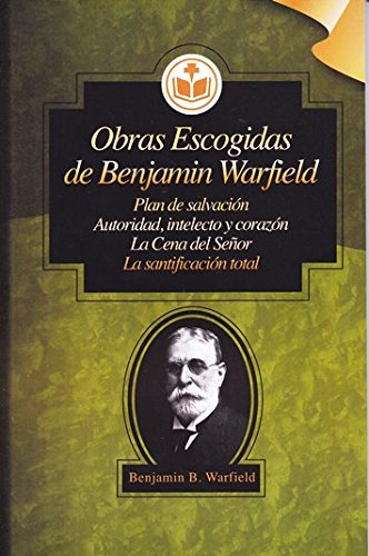 Obras Escogidas de Benjamin Warfield by B.B. Warfield | Goodreads