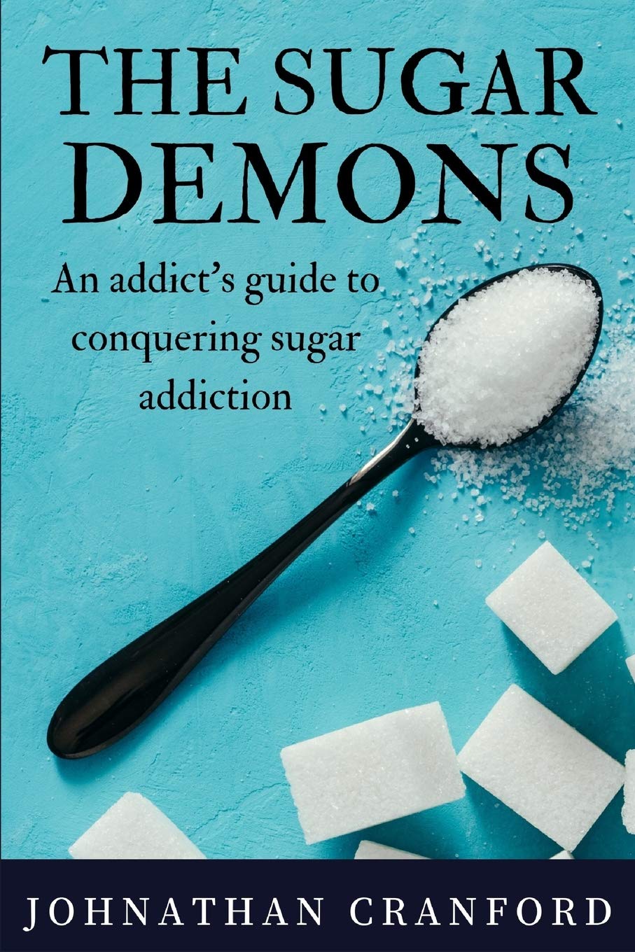 The Sugar Demons: An Addict's Guide to Conquering Sugar Addiction by ...