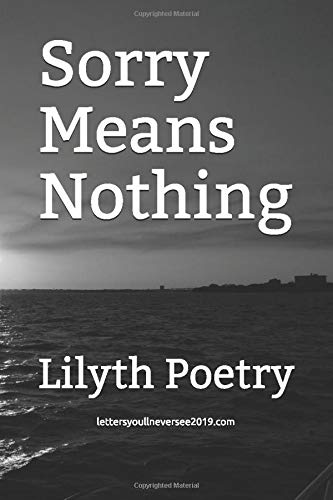 Sorry Means Nothing: Lilyth Poetry by lilyth rebecca | Goodreads