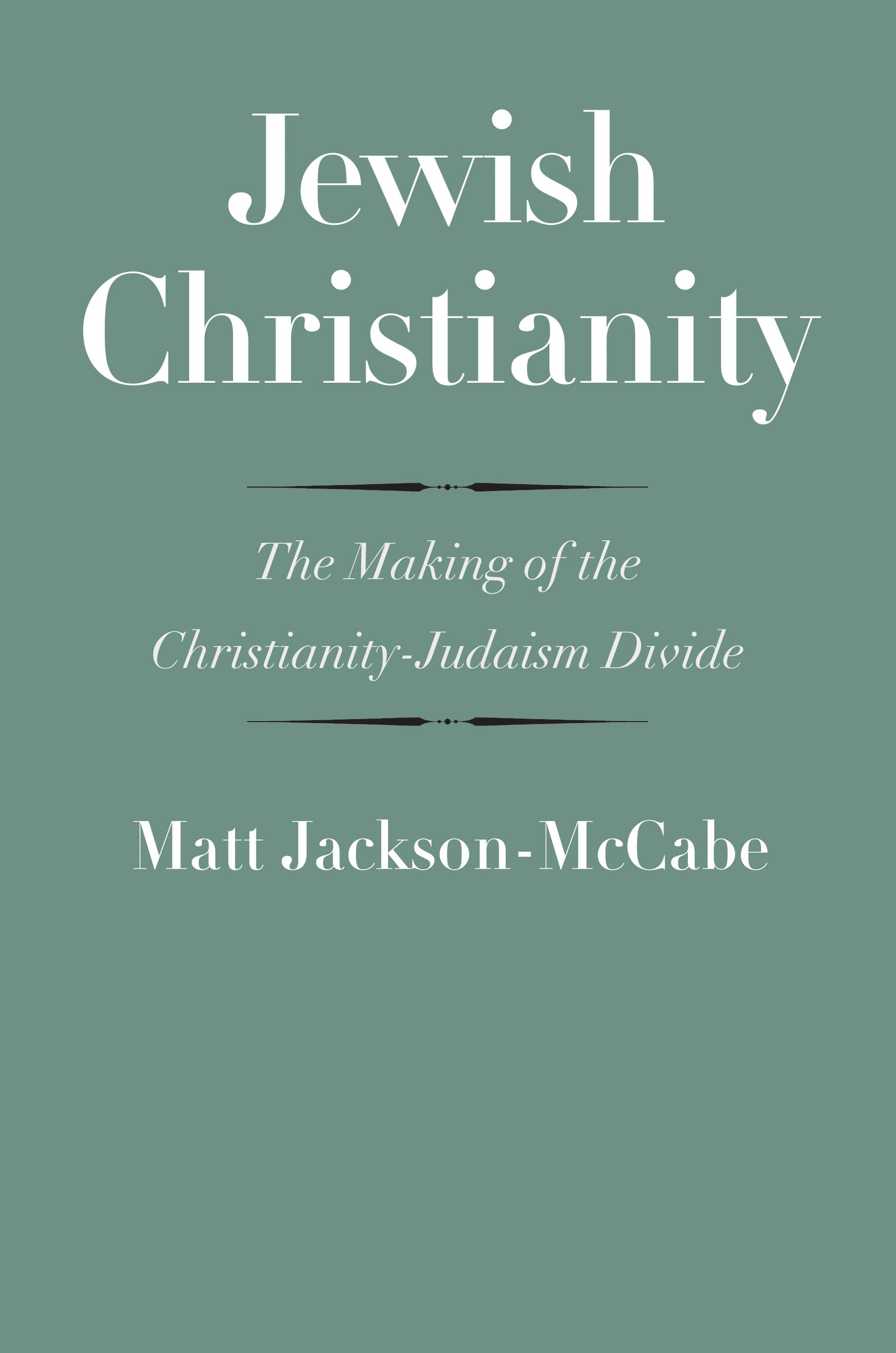 Jewish Christianity: The Making of the Christianity-Judaism Divide by ...