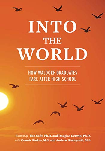 Into the World: How Waldorf Graduates Fare after High School by Ilan ...