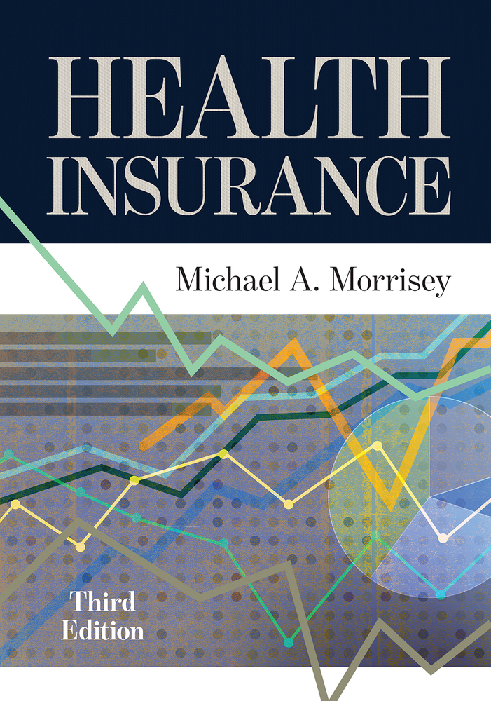 Health Insurance, Third Edition by Michael A. Morrisey | Goodreads