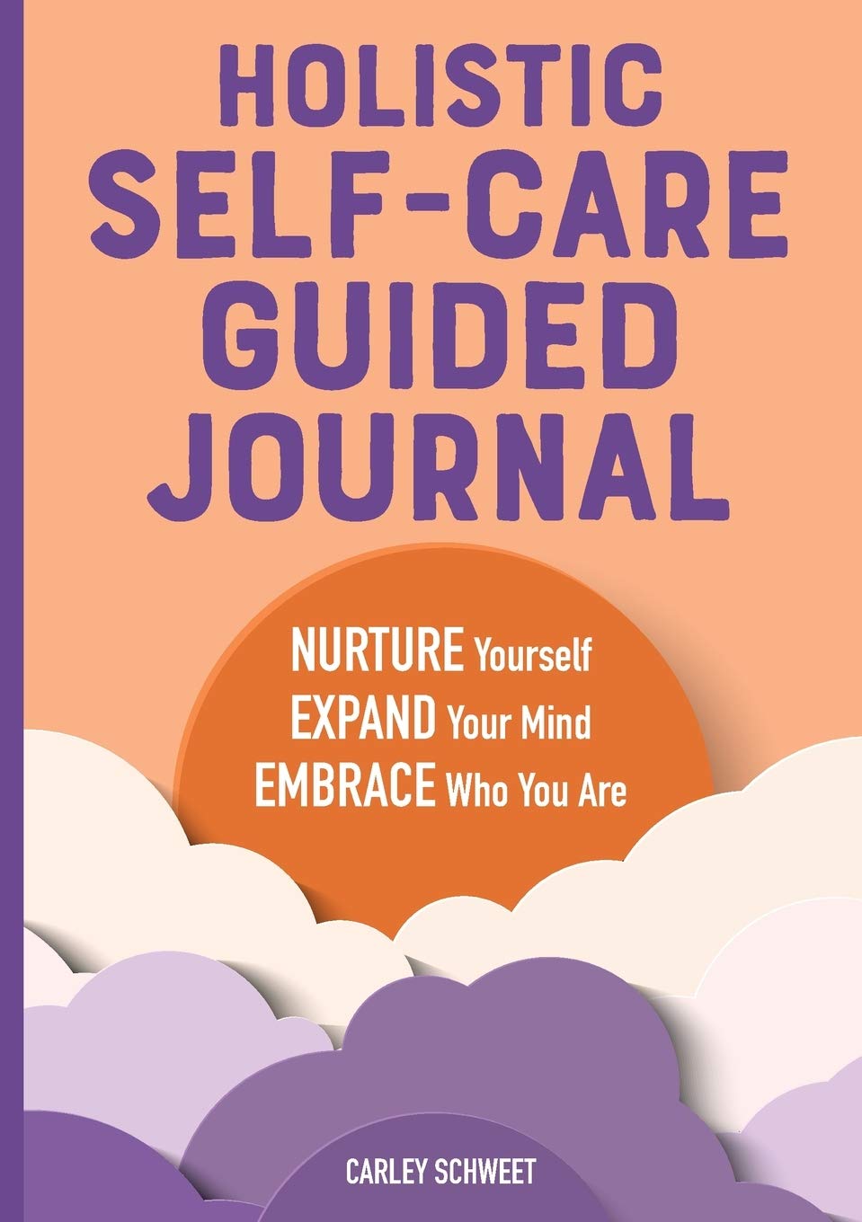 Holistic Self-Care Guided Journal: Nurture Yourself, Expand Your Mind ...