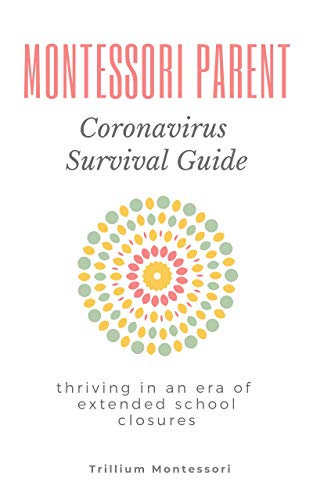 Montessori Parent Coronavirus Survival Guide: Thriving in an era of ...