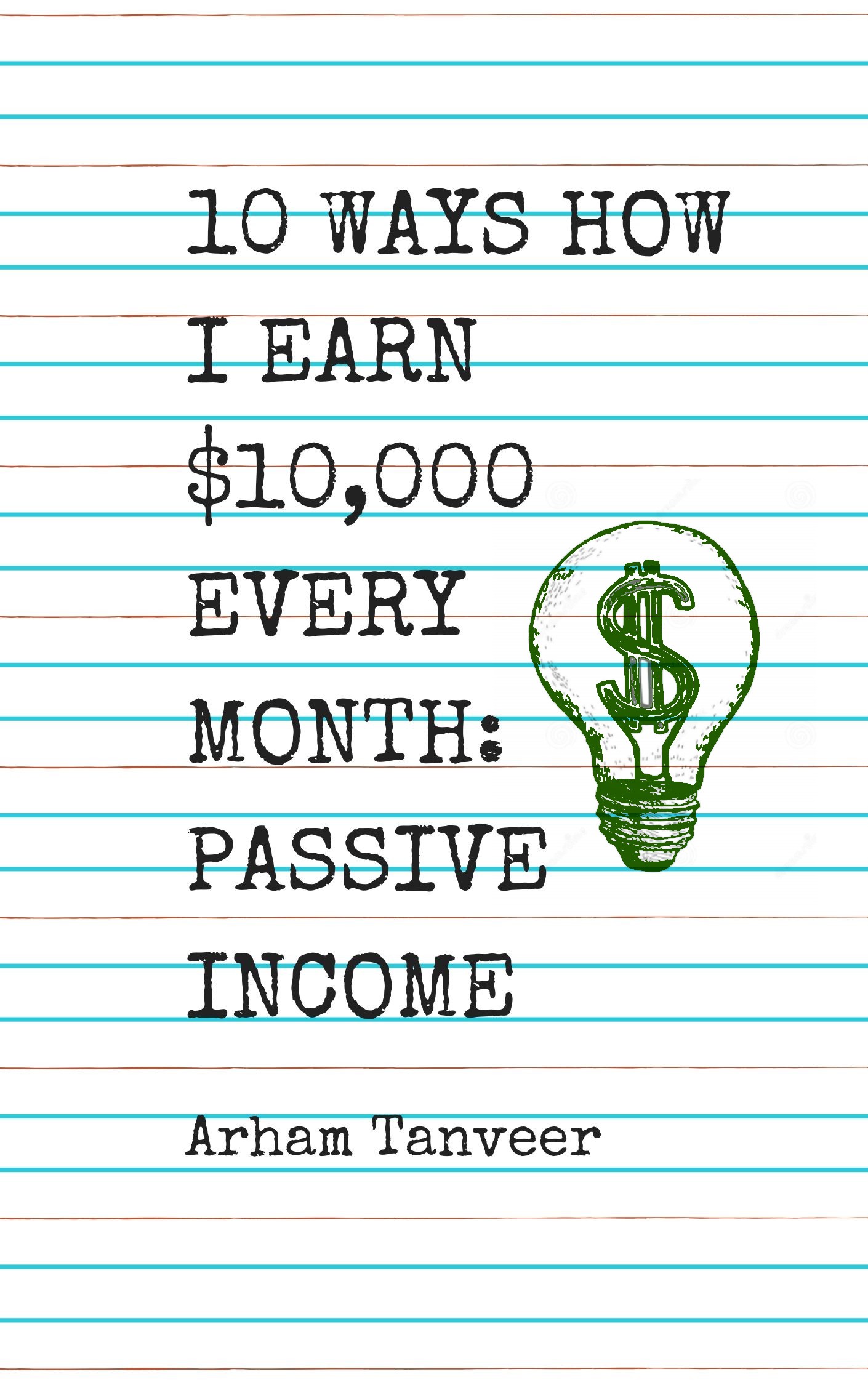 10 WAYS HOW I EARN $10,000 EVERY MONTH: PASSIVE INCOME by Arham Tanveer ...