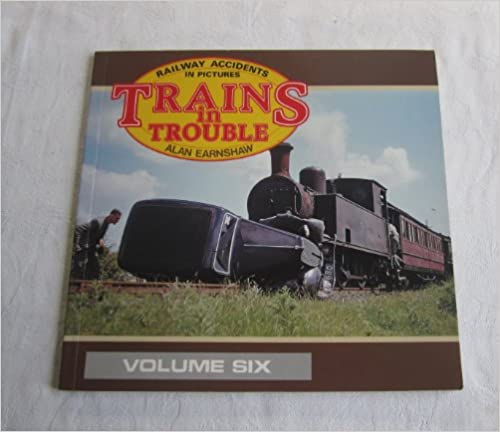 Trains in Trouble : Railway Accidents in Colour by Alan Earnshaw ...