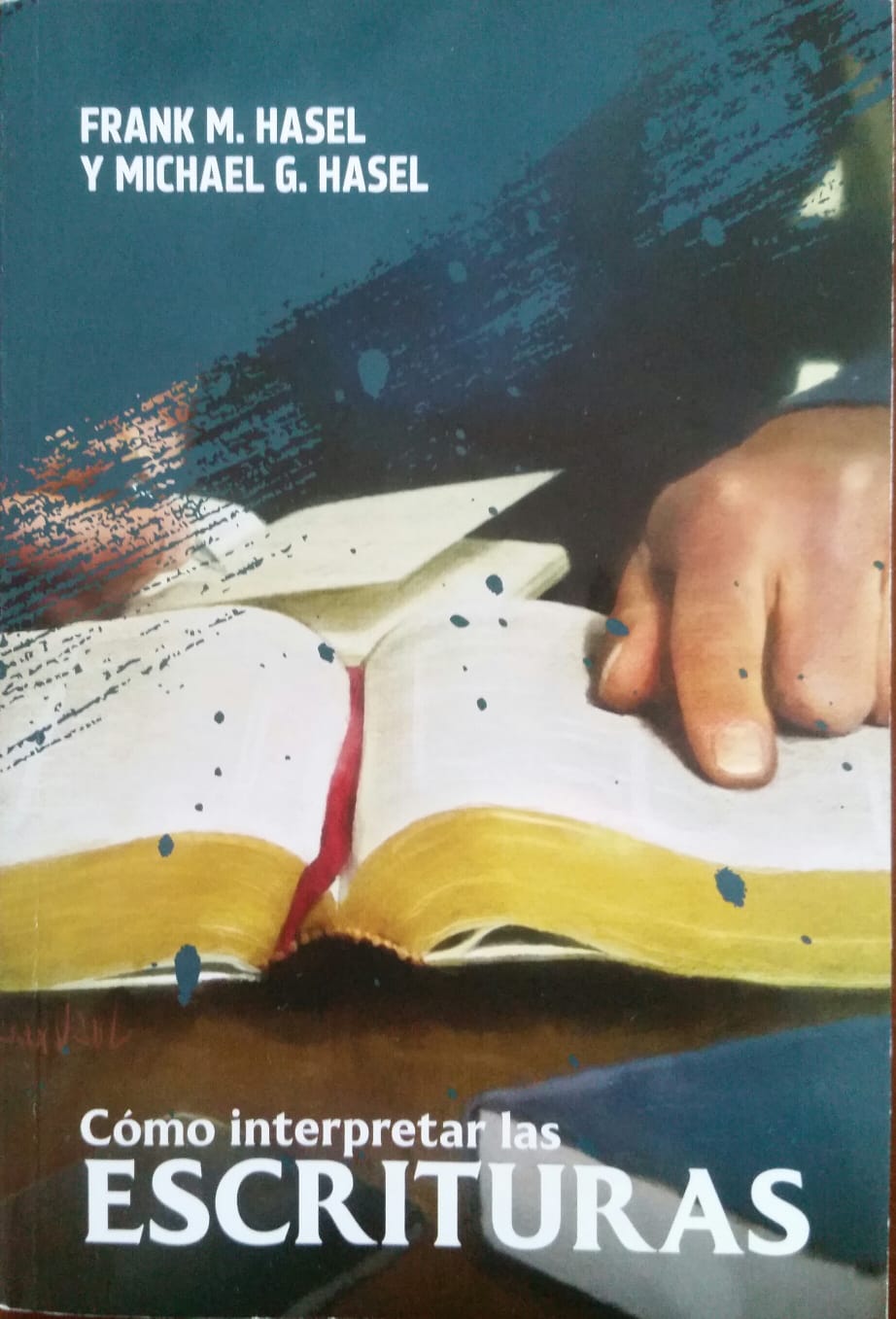 Cómo interpretar la Escrituras by Frank M. Hasel y Michael G. Hasel ...