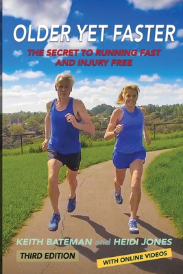 Older Yet Faster: The Secret to Running Fast and Injury Free by Keith Roland Bateman | Goodreads