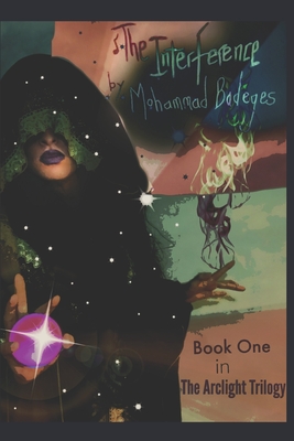 The Interference: Book One of the Arclight Trilogy by Mohammad Badeges ...