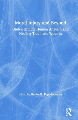 Moral Injury and Beyond: Understanding Human Anguish and Healing ...