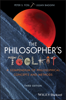 The Philosopher's Toolkit: A Compendium of Philosophical Concepts and ...