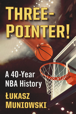 Three-Pointer!: A 40-Year NBA History by Łukasz Muniowski | Goodreads