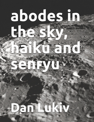 abodes in the sky, haiku and senryu by Dan Lukiv | Goodreads