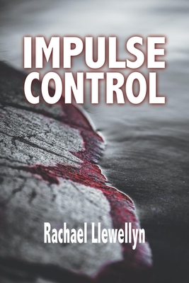 Impulse Control (Red Creek Series Book 2) by Rachael Llewellyn | Goodreads