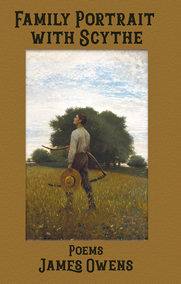 Family Portrait with Scythe: Poems by James Owens | Goodreads