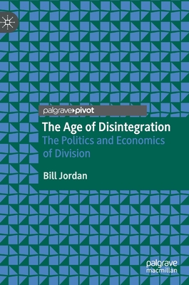 The Age of Disintegration: The Politics and Economics of Division by ...