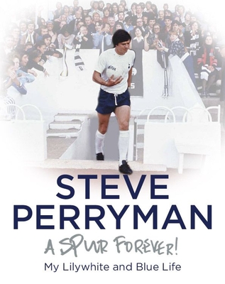 Steve Perryman: A Spur Forever by Steve Perryman | Goodreads