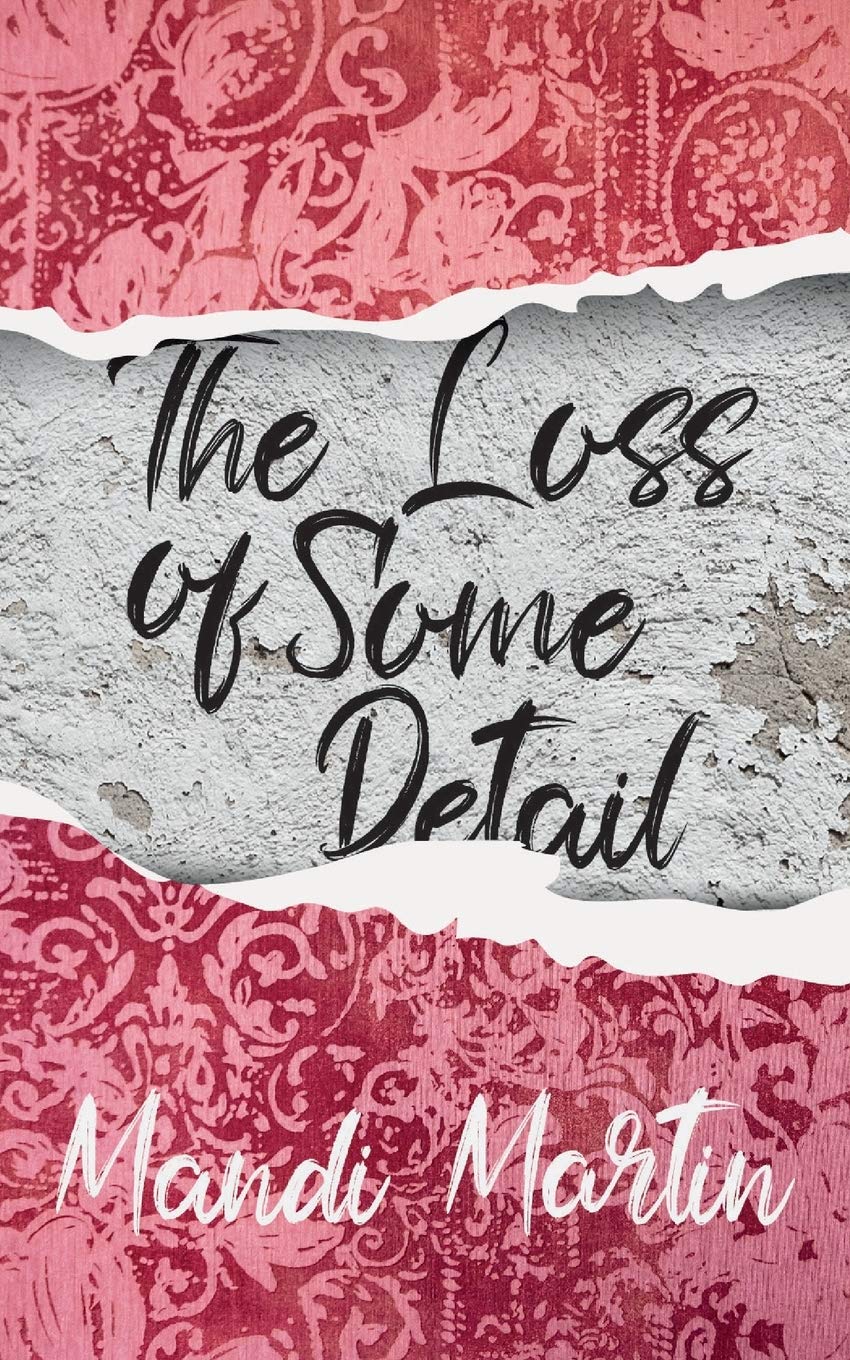 The Loss of Some Detail by Mandi Martin | Goodreads