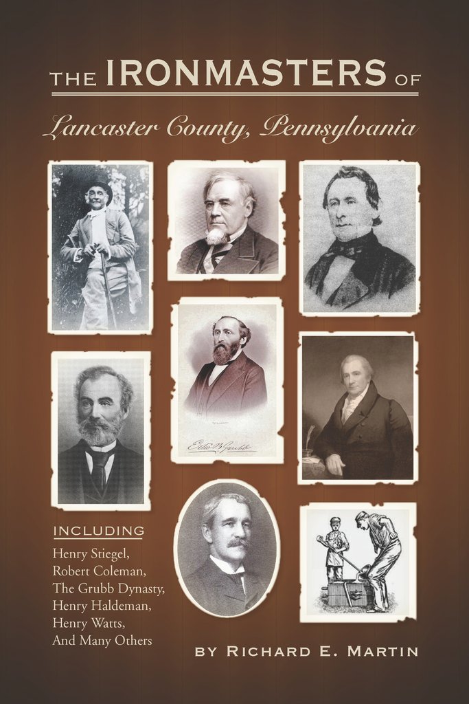 THE IRONMASTERS OF LANCASTER COUNTY, PENNSYLVANIA by Richard E. Martin ...