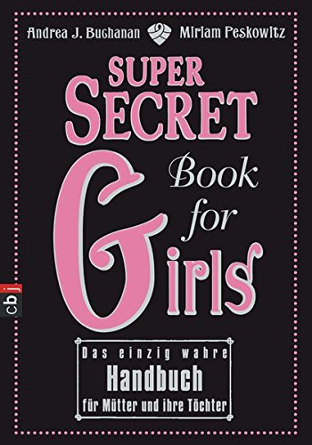 Super Secret Book for Girls: Das einzig wahre Handbuch für Mütter und ...