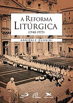 A Reforma Litúrgica (1948-1975) by Annibale Bugnini | Goodreads