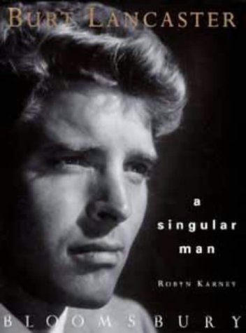 Burt Lancaster: A Singular Man by Robyn Karney | Goodreads