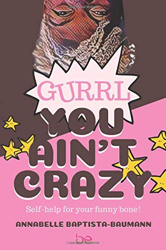 Gurrl, You Ain't Crazy: Self-help for your funny bone! by Annabelle ...