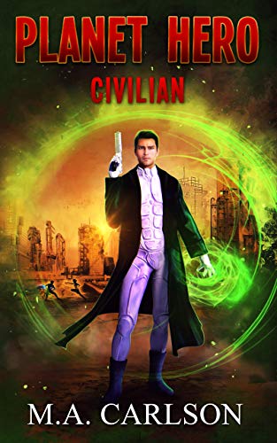 Planet Hero: Civilian (Planet Hero, #1) by M.A. Carlson | Goodreads