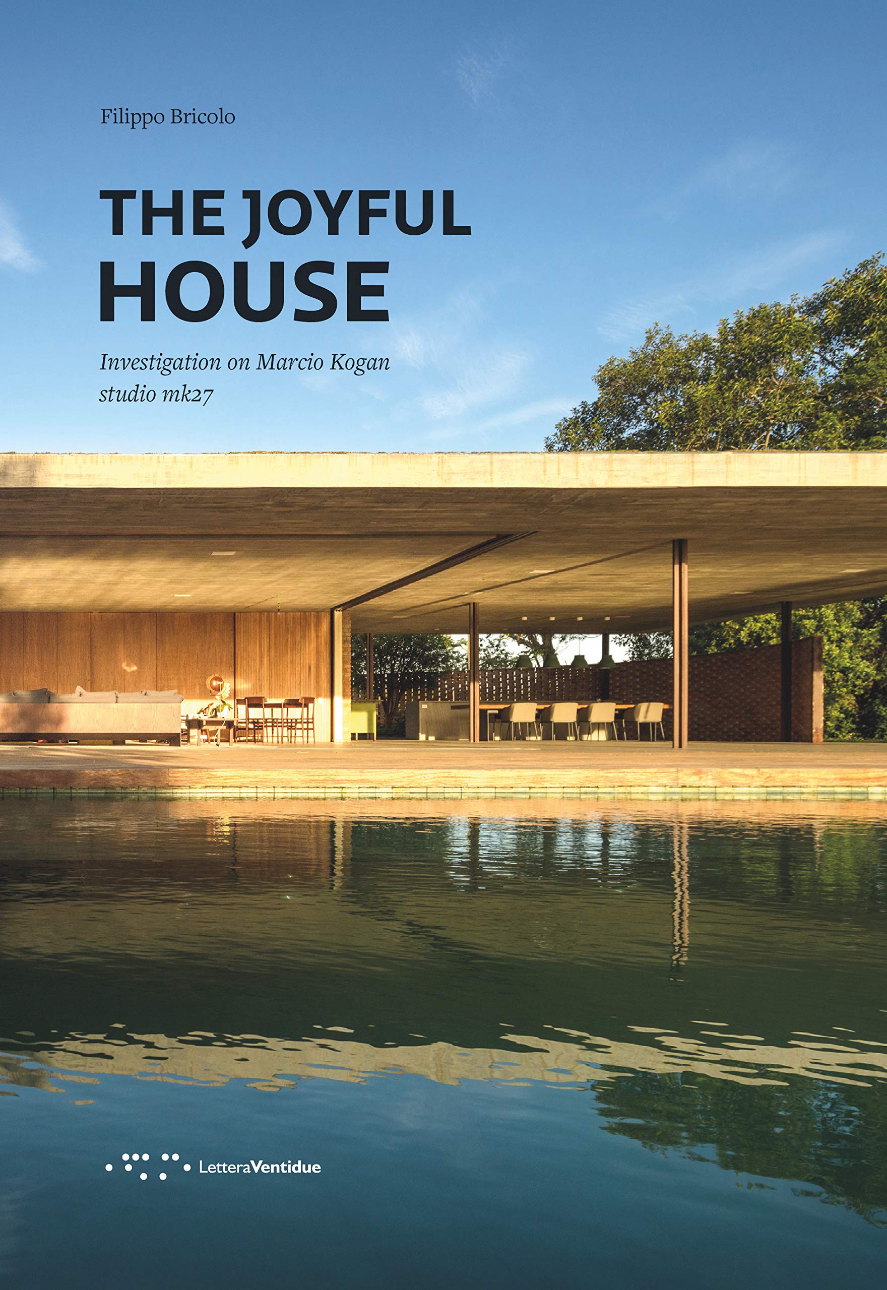 The Joyful House Investigation on Marcio Kogan - studio mk27 /anglais ...