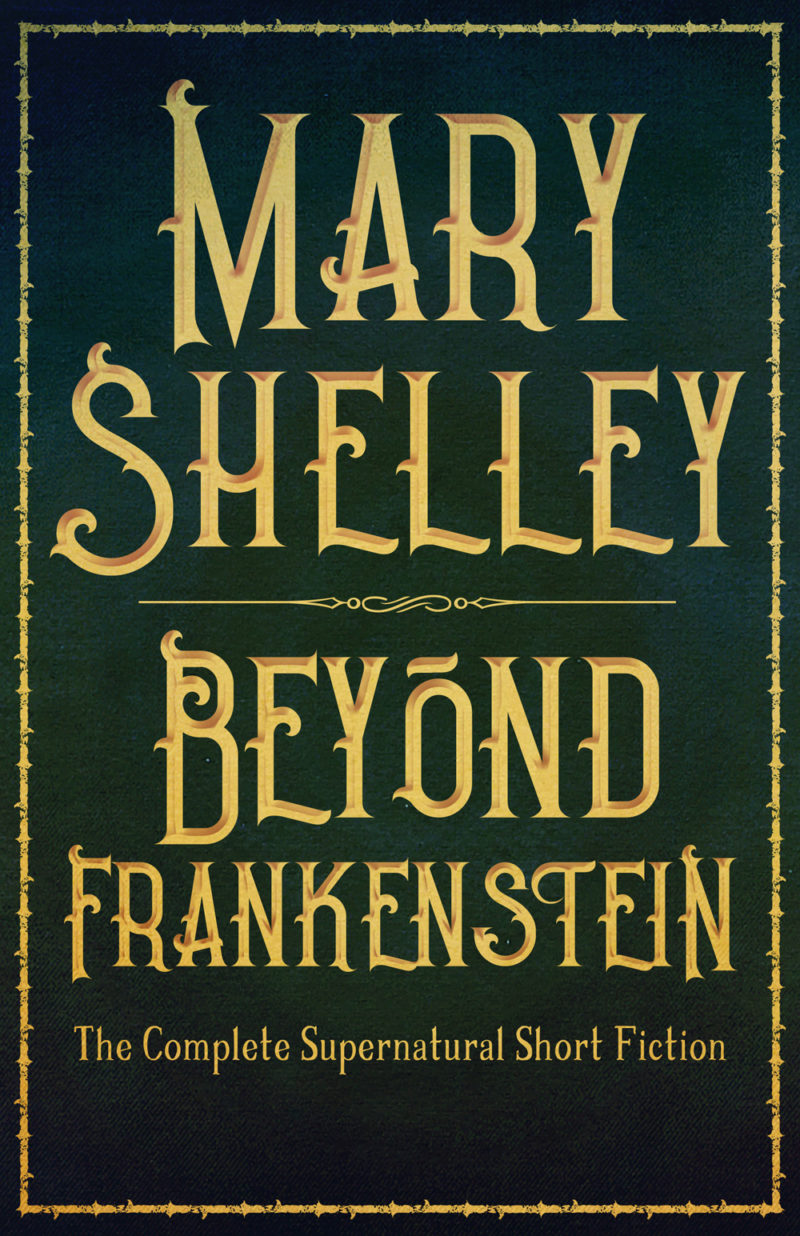 Beyond Frankenstein: The Complete Supernatural Short Fiction by Mary ...