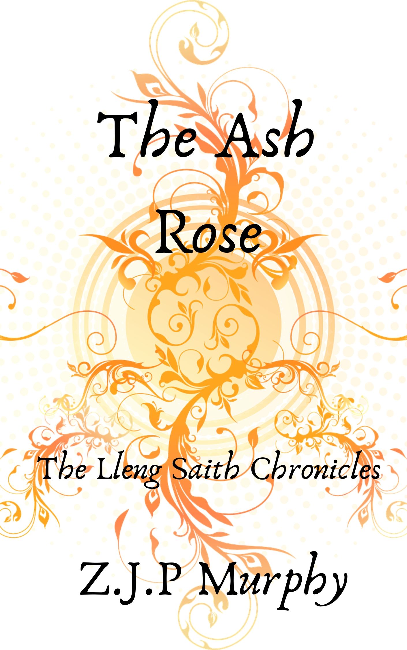 The Ash Rose: The Lleng Saith Chronicles by Z.J.P Murphy | Goodreads