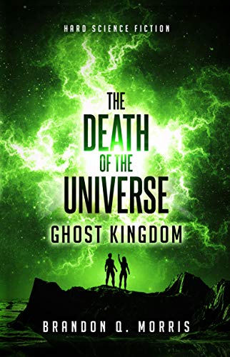 Ghost Kingdom (The Death of the Universe, #2) by Brandon Q. Morris ...