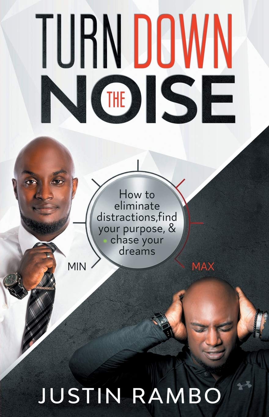 TURN DOWN THE NOISE: Eliminate Distractions, Find Your Purpose ...