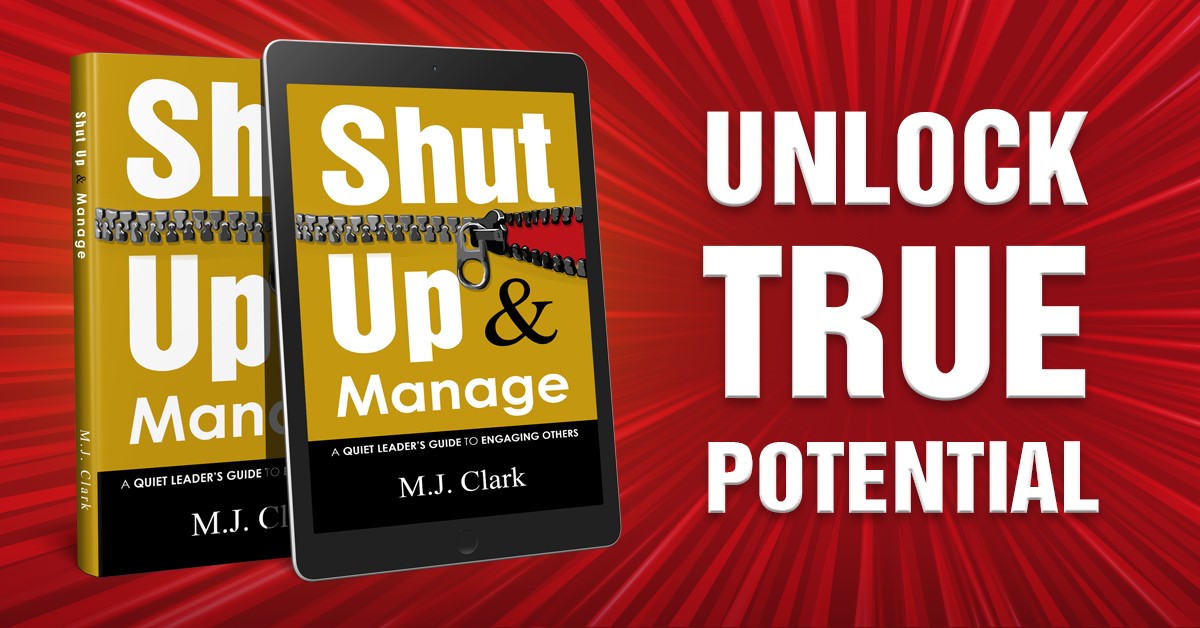 Shut Up and Manage: A Quiet Leader's Guide to Engaging Others by M.J ...
