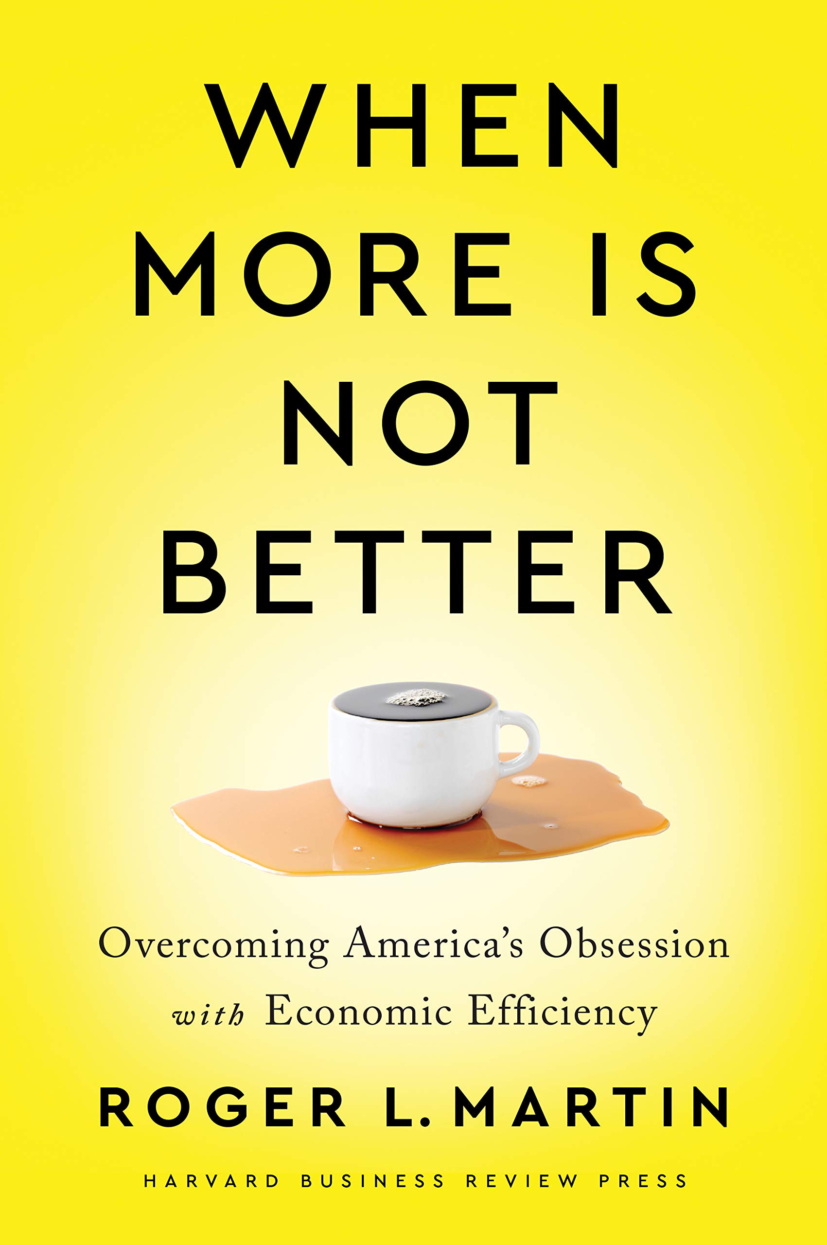 When More Is Not Better: Overcoming America's Obsession with Economic ...