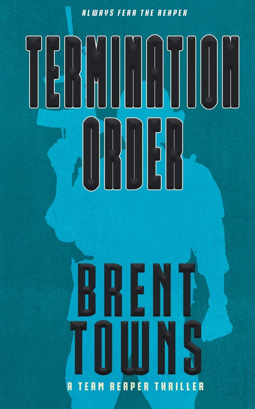 Termination Order: A Team Reaper Thriller by Brent Towns | Goodreads