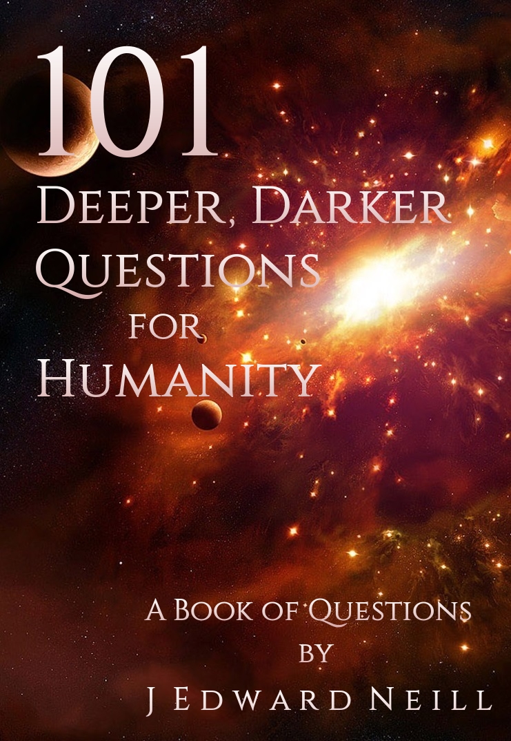 101 Deeper, Darker Questions for Humanity: Challenging Questions for ...