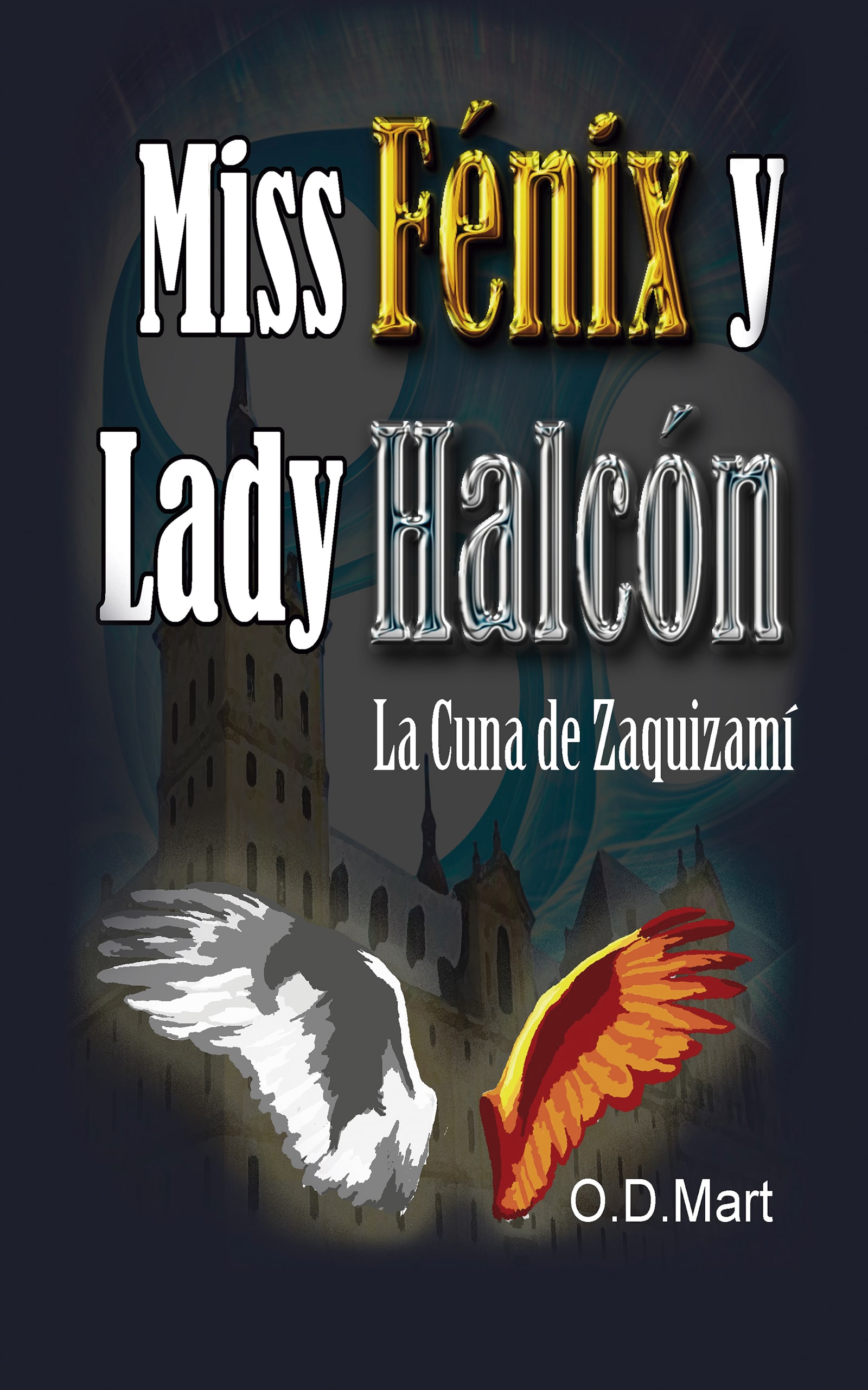 Miss Fénix y Lady Halcón: La cuna de Zaquizamí by O.D. Mart | Goodreads