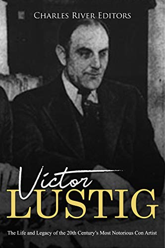 Victor Lustig: The Life and Legacy of the 20th Century’s Most Notorious ...