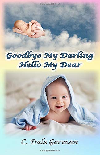 Goodbye My Darling Hello My Dear by C. Dale German D.Min. | Goodreads