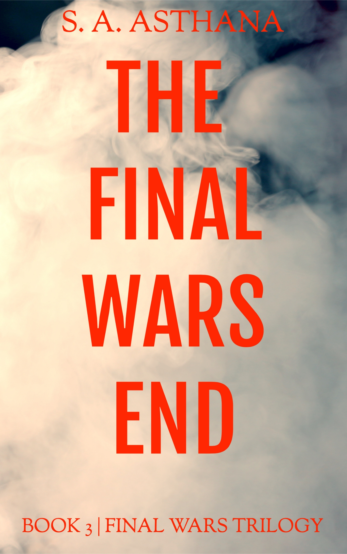 The Final Wars End (Final Wars Trilogy #3) by S.A. Asthana | Goodreads