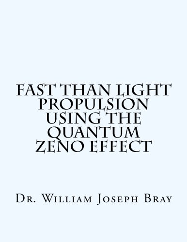 Fast Than Light Propulsion Using the Quantum Zeno Effect by Dr William ...