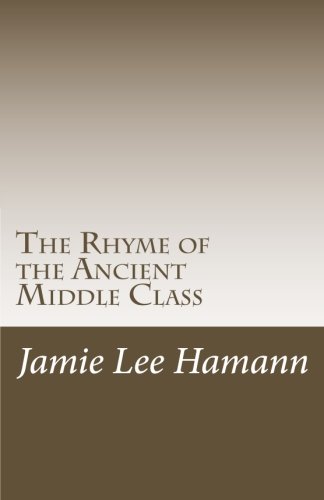 The Rhyme of the Ancient Middle Class: Political Poems by Jamie Lee ...