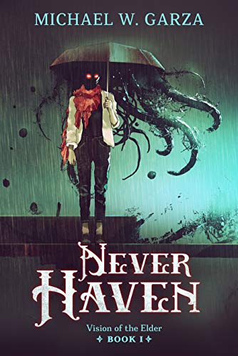 NeverHaven (Vision of the Elder Book I) by Michael W. Garza | Goodreads