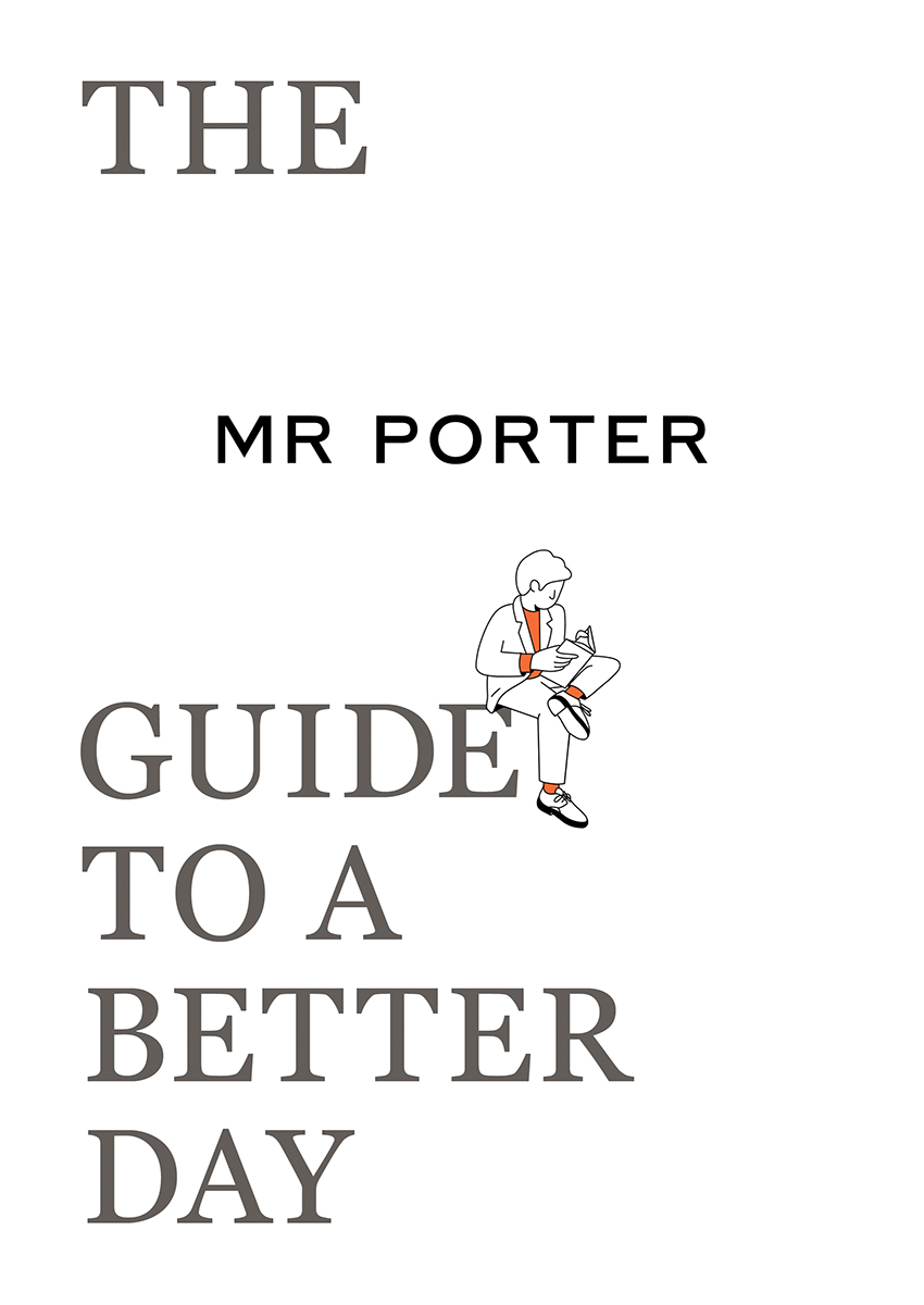 The MR. PORTER Guide to a Better Day by Jeremy Langmead | Goodreads